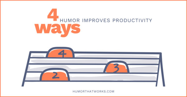 4 Ways Humor at Work Improves Productivity - Humor That Works