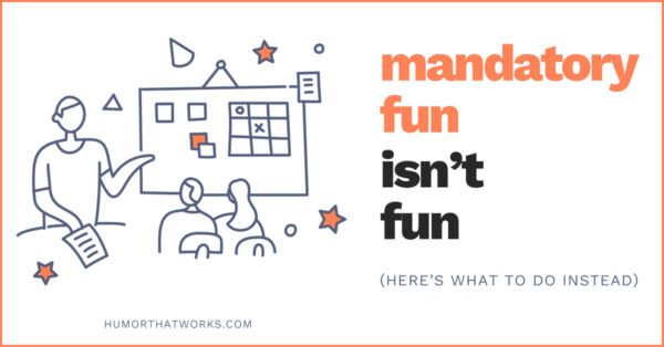 Mandatory Fun Isn't Fun (Here are Better Team Building Events) - Humor ...